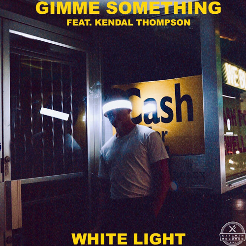 Stream White Light - Gimme Something (Feat. Kendal Thompson) by Kitchin ...