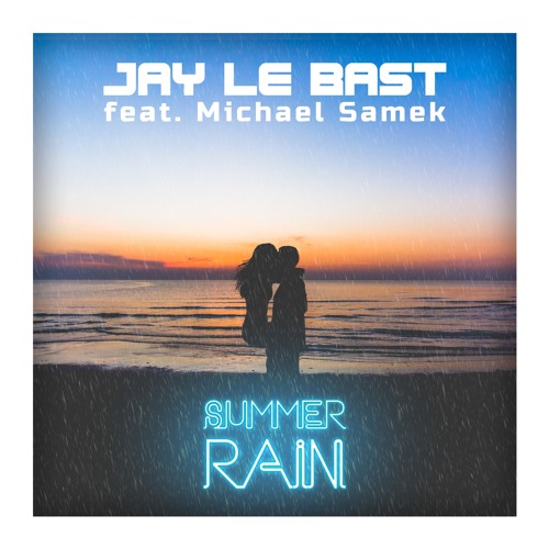 Stream Summer Rain - Jay Le Bast feat. Michael Samek by Jay Le Bast ...
