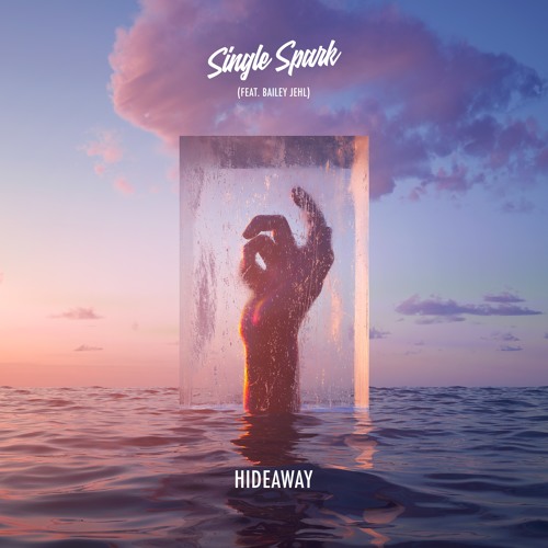 Stream Single Spark - Hideaway (feat. Bailey Jehl) by Single Spark ...