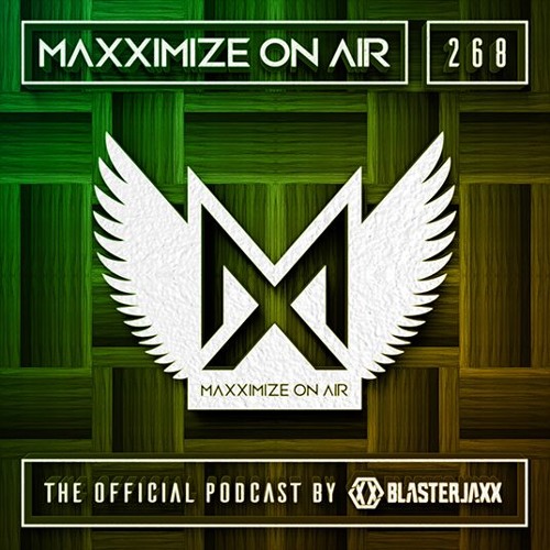 Stream Blasterjaxx present Maxximize On Air #268 by Maxximize On Air ...