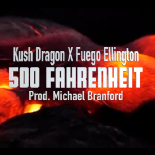 Stream X Kush Dragon 500 Fahrenheit (prod. Michael Branford ) by FUEGO ...