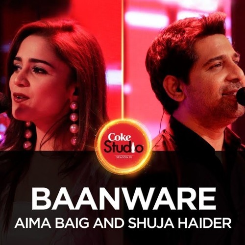 Stream Baanware | Coke Studio Season 10 | Shuja Haider & Aima Baig by Shuja Haider | Listen ...
