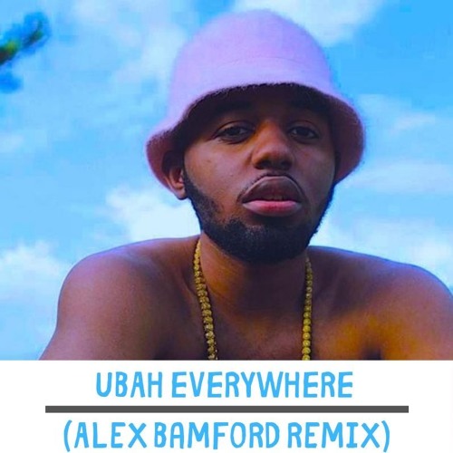 Stream UBAH EVERYWHERE (Alex Bamford Remix) by Alex Bamford | Listen ...