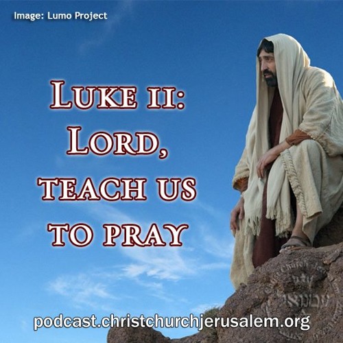 Stream Luke 11: Lord, teach us to pray by Christ Church Jerusalem ...