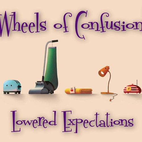 Stream Lowered Expectations by Wheels of Confusion Podcast | Listen ...