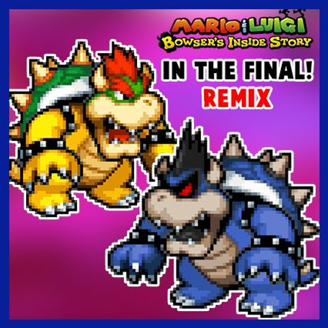 Stream Mario y Luigi Bowser Inside Story-/IN THE FINAL! REMIX!/ by ...