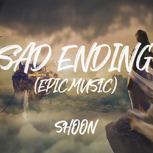 Stream Sad Ending (Epic Music) by shoon0312 | Listen online for free on ...