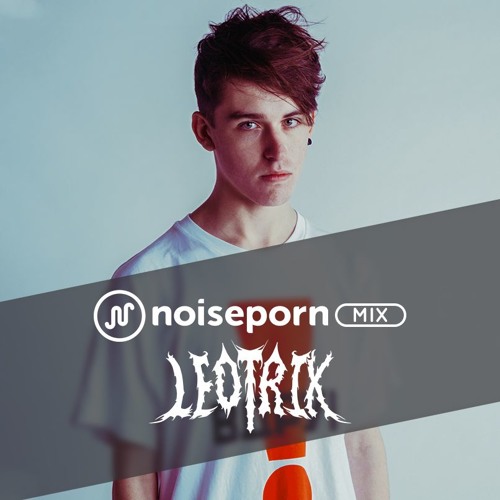 Leotrix - NoisePorn Mix 2019-07-31