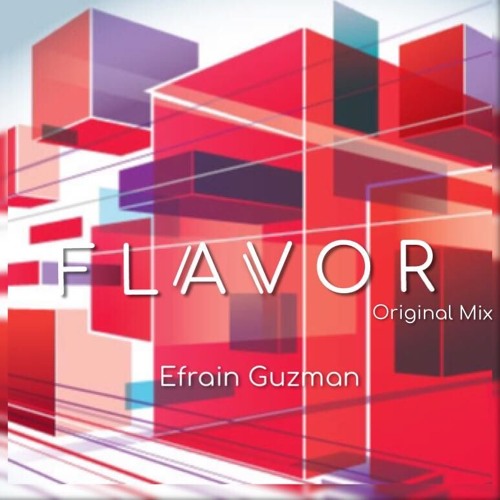 Stream Efrain Guzman - Flavor (Original Mix) 2019 FREE DOWNLOAD CLICK ...