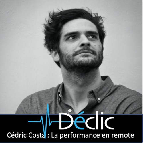 Stream episode #17 Cédric Costa : La performance en remote by declicpodcast podcast | Listen ...