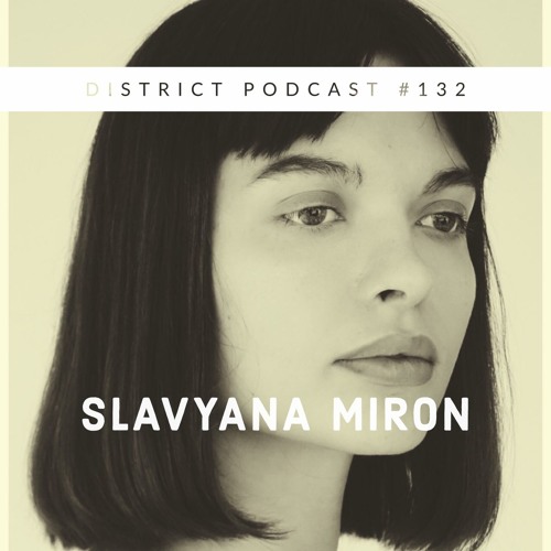Stream Slavyana Miron - DISTRICT Podcast vol. 132 by District Podcast ...
