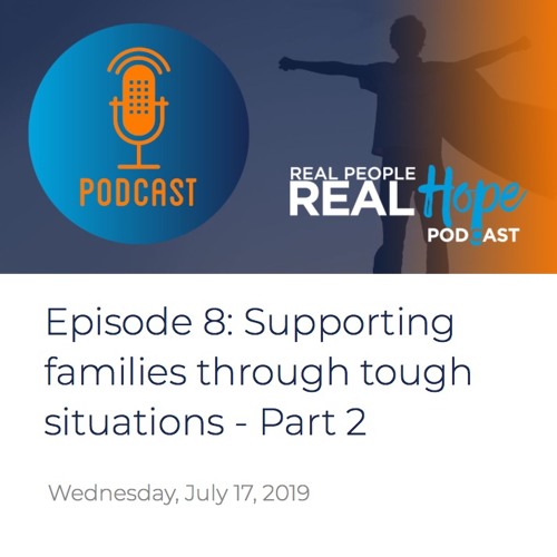 Stream Real People, Real Hope - Episode 8 - Supporting families through ...