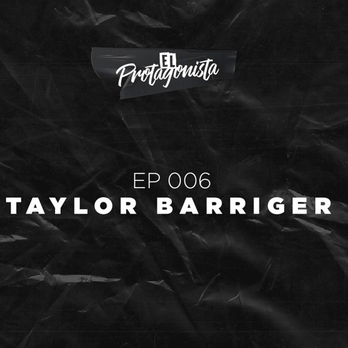 Stream El Protagonista con Taylor Barriger - Episodio 006 by El ...