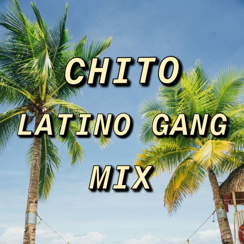 Stream CHITO AUG 2019 LATINO GANG MIX by Chito | Listen online for free ...