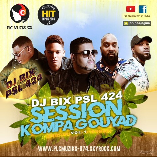 Stream DJ BIX PSL 424 - SESSION KOMPA GOUYAD (VOL.1) - Exclusivité PLC Muziks 974 ! by PLC ...
