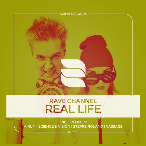 Stream Rave Channel - Real Life (Science & Vision Remix) by Science ...