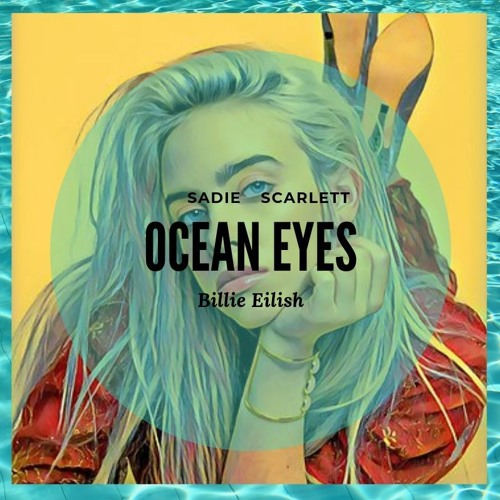 Stream OceanEyes (cover) - Billie Eilish by Sadie Scarlett | Listen online for free on SoundCloud