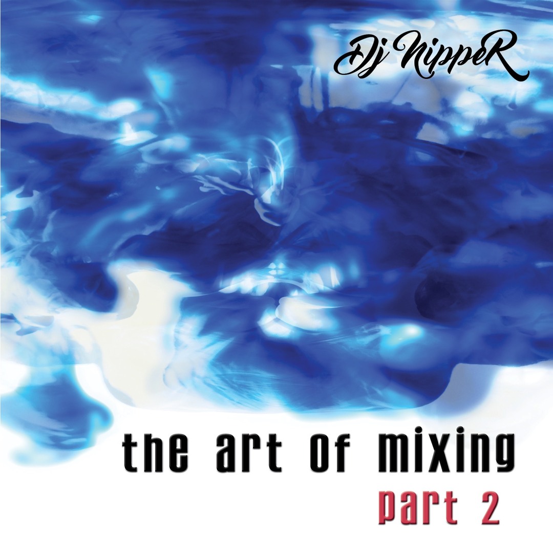 Stream DJ Nipper - The Art Of Mixing (Part 2) by DJ NiPPER | Listen ...