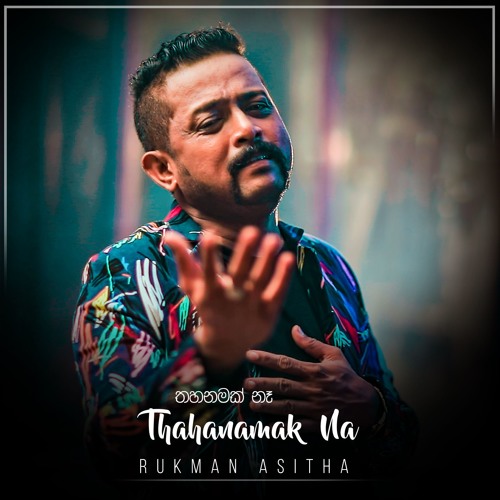 Stream Thahanamak Na - Rukman Asitha by Desawana Music | Listen online ...