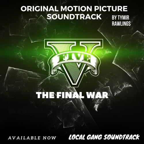 Stream GTA V: THE FINAL WAR Original Motion Picture Soundtrack *LOCAL ...