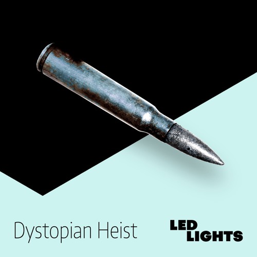 Stream Dystopian Heist by LED LIGHTS | Listen online for free on SoundCloud