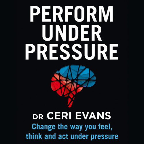 Stream Perform Under Pressure: Change the Way You Feel, Think and Act ...