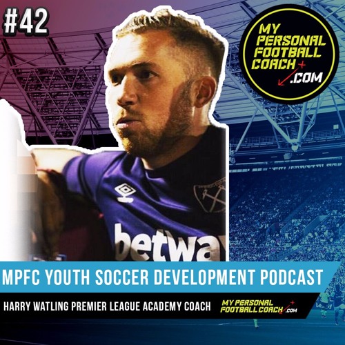 Stream episode MPFC Youth Soccer Development Podcast 42 Harry Watling ...