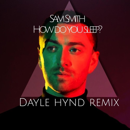 Stream Sam Smith - How Do You Sleep? (Dayle Hynd Remix) by Dayle Hynd ...