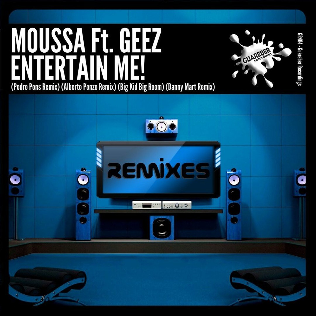Stream Moussa Ft Geez - Entertain Me! (Remixes by Big Kid, Pedro Pons ...