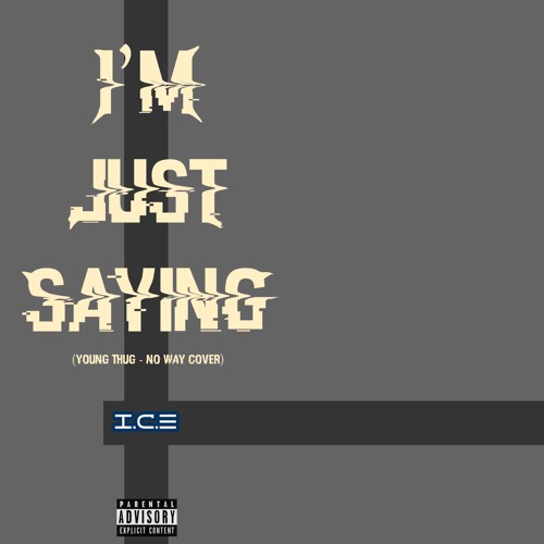 Stream I'm Just Saying (Young Thug_No Way_Cover) by I.C.E UniQuE ...