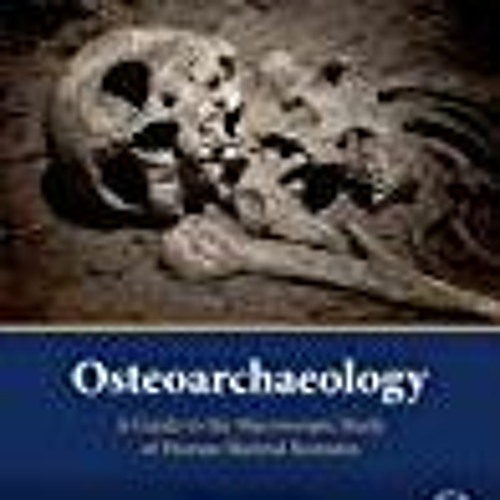 Stream DOWNLOAD Osteoarchaeology A Guide to the Macroscopic Study of ...