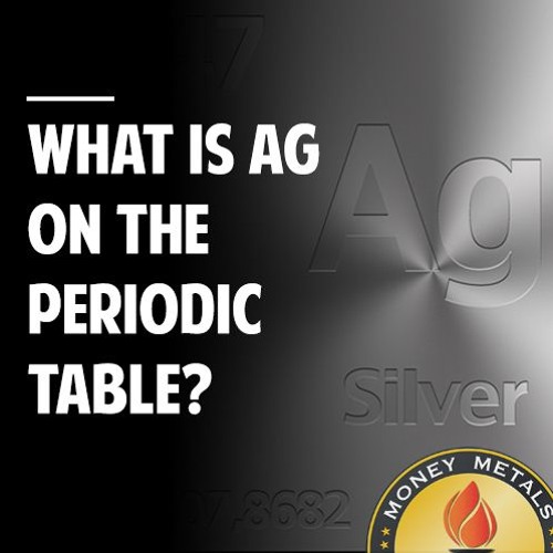 Stream episode What is Ag on the Periodic Table? by Money Metals ...
