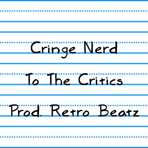Cringe Nerd - To The Critics (Prod. Retro Beatz) : hiphop