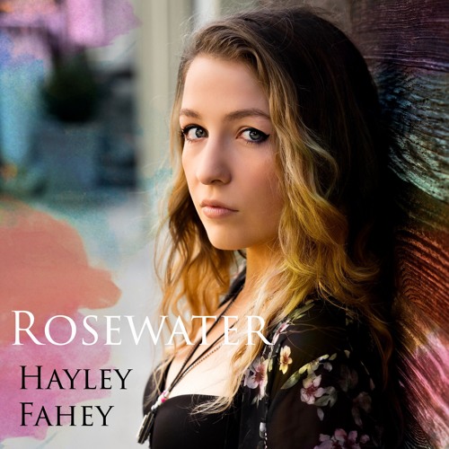 Stream Rosewater - Hayley Fahey by Hayley Fahey | Listen online for free on SoundCloud
