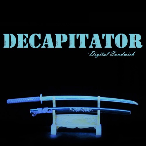 Stream Decapitator by Digital Sandwich | Listen online for free on ...