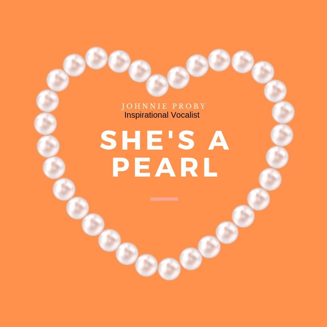 Stream She's A Pearl - Vocal by Johnnie Proby - Inspirational Vocalist ...