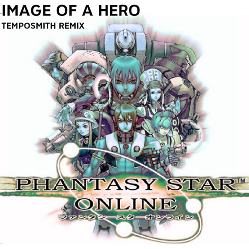 Stream Image of a Hero (Phantasy Star Online) TempoSmith Remix (v2) by ...