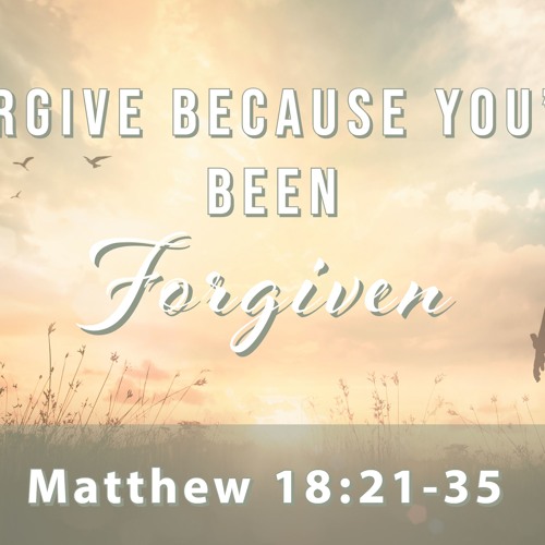 Stream 08-18-19 Forgive Because You've Been Forgiven Matthew 18:21-35 ... Stream 08-18-19 Forgive Because You've Been Forgiven Matthew 18:21-35 ...