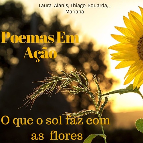 Stream Poemas em Ação - O que o sol faz com as Flores by ... Stream Poemas em Ação - O que o sol faz com as Flores by ...