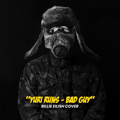 Stream Yuri Runs - Bad Guy (Billie Eilish Cover) by Yuri Runs | Listen ...