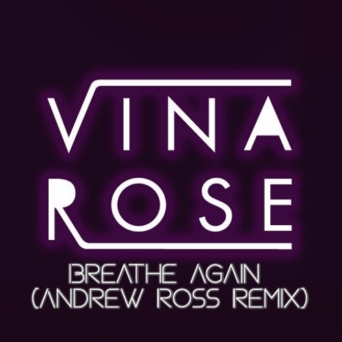 Stream Vina Rose - Breathe Again (Andrew Ross Remix) by Andrew Ross ...