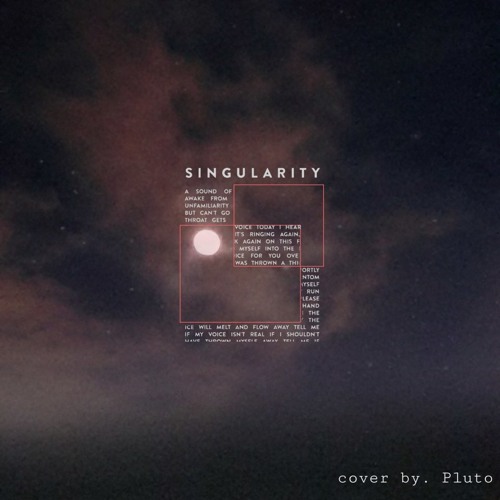 Stream Singularity (Cover by PLUTO) by PLUTO_ | Listen online for free ...