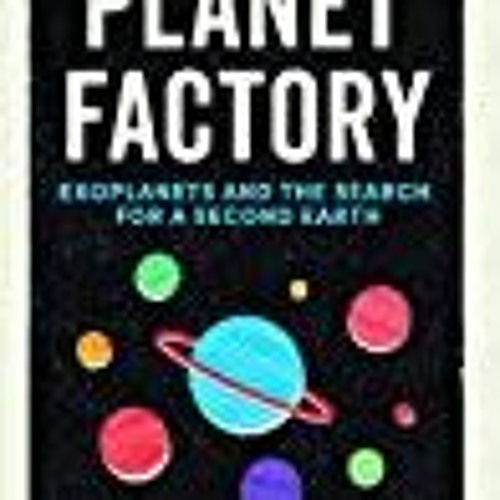 Stream [PDF] DOWNLOAD The Planet Factory Exoplanets and the Search for ...