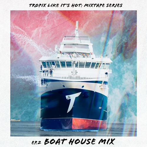 Stream Tropix Like It's Hot: BOAT HOUSE MIX by Tropix VIP | Listen ...