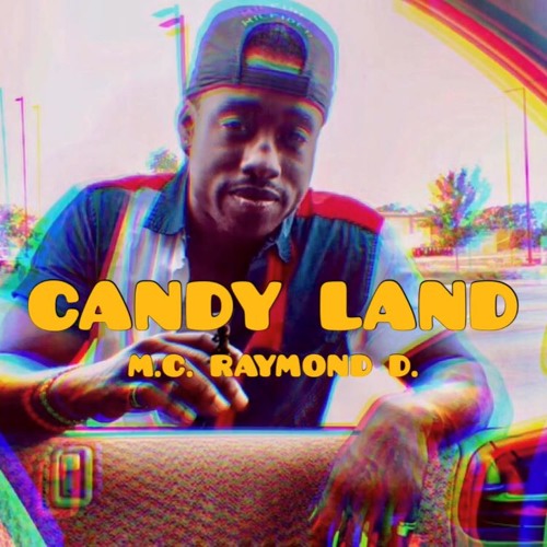 Stream M.C. RAYMOND D. - Candy Land by M.C. RAYMOND D. | Listen online ...