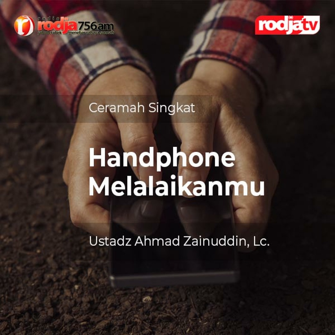 Stream Ceramah Singkat: Handphone Melalaikanmu by Radio Rodja 756AM ...