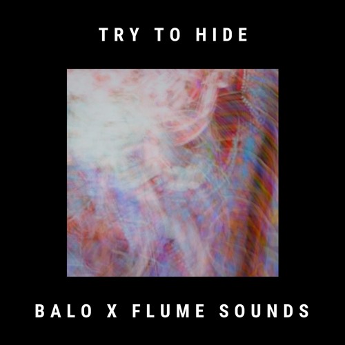 Stream Try To Hide (Flume Sounds) by Welcome to the Baloverse | Listen ...