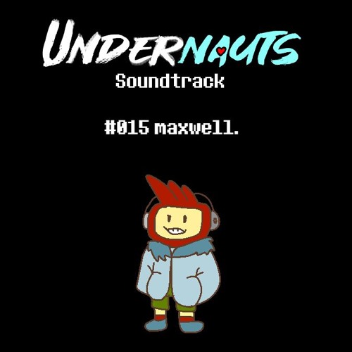 Stream UNDERNAUTS Soundtrack - 015 maxwell. by Valor Genesect (Archived ...