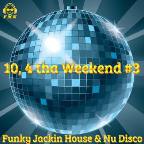Stream 10, 4 tha Weekend #3 (Funky Jackin House & Nu Disco mix) BUY= FREE DOWNLOAD by Funky ...