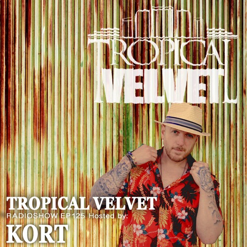 Stream TROPICAL VELVET RADIOSHOW EP125 PRESENTED BY KORT by Tropical ... Stream TROPICAL VELVET RADIOSHOW EP125 PRESENTED BY KORT by Tropical ...